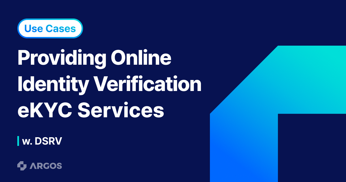 [ARGOS X DSRV] Providing Online Identity Verification (eKYC) Services - ARGOS Identity